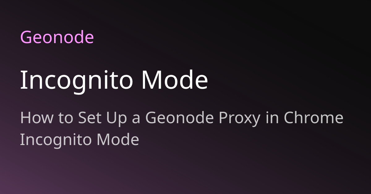 Incognito Mode | Geonode